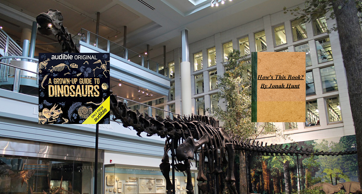 A Grown-Up Guide to Dinosaurs: Resurrecting the Whimsy of Youth (How’s ...